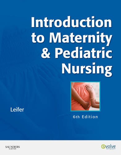 Introduction to Maternity & Pediatric Nursing 6th Leifer TEST BANK